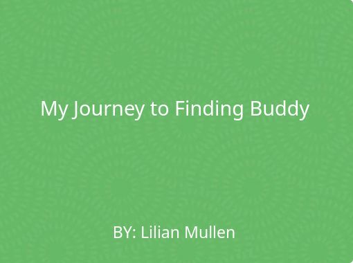 "My Journey to Finding Buddy" - Free stories online. Create books for ...