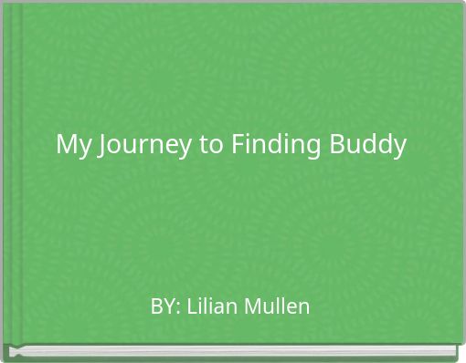 "My Journey to Finding Buddy" - Free stories online. Create books for ...
