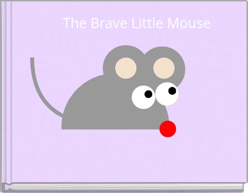 "The Brave Little Mouse" - Free stories online. Create books for kids ...