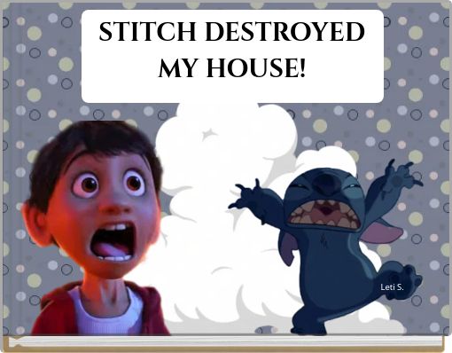 "STITCH DESTROYED MY HOUSE!" - Free stories online. Create books for ...
