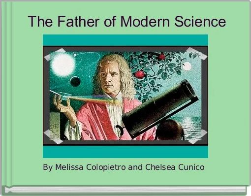 "The Father of Modern Science" - Free stories online. Create books for ...