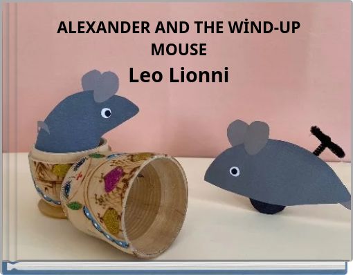 "ALEXANDER AND THE WİND-UP MOUSE Leo Lionni" - Free stories online ...