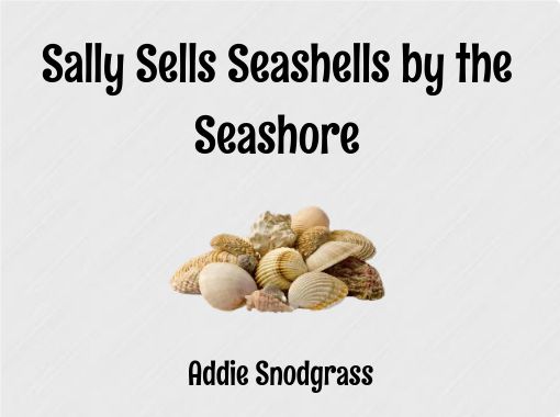 "Sally Sells Seashells by the Seashore" - Free stories online. Create ...