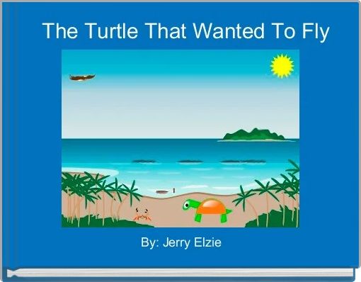 "The Turtle That Wanted To Fly" - Free stories online. Create books for ...