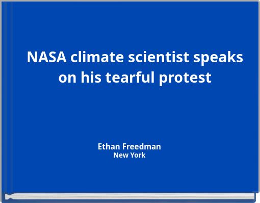"NASA climate scientist speaks on his tearful protest" - Free stories ...