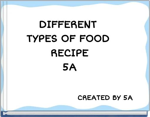 "DIFFERENT TYPES OF FOOD RECIPE 6A" - Free stories online. Create books ...