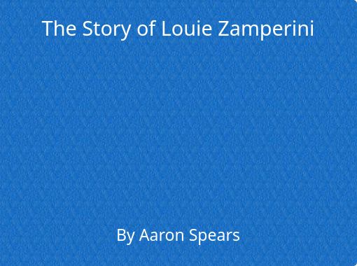 "The Story of Louie Zamperini" - Free stories online. Create books for ...