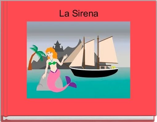 "La Sirena" - Free stories online. Create books for kids | StoryJumper