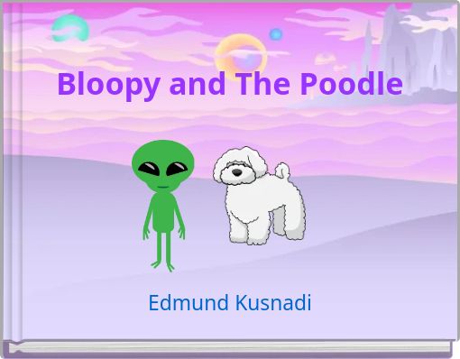 "Bloopy and The Poodle" - Free stories online. Create books for kids ...