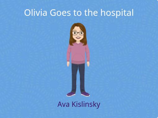 "Olivia Goes to the hospital" - Free stories online. Create books for ...