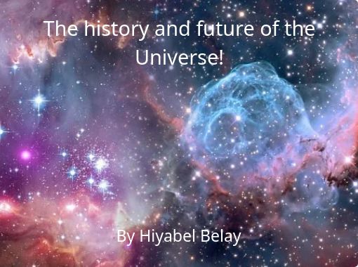 "The history and future of the Universe!" - Free stories online. Create ...