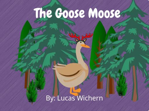 "The Goose Moose" - Free stories online. Create books for kids ...