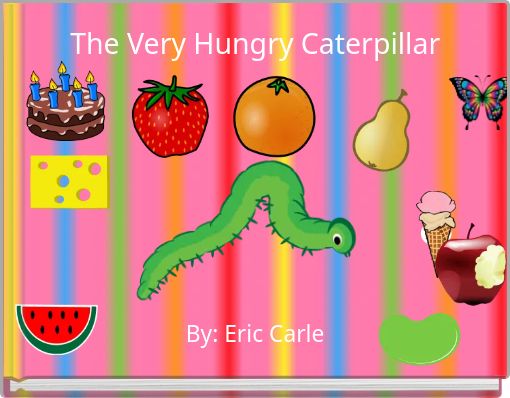 "The Very Hungry Caterpillar" - Free stories online. Create books for ...