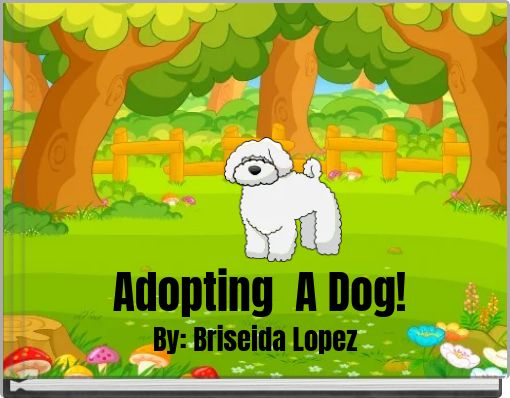 "Adopting A Dog!" - Free stories online. Create books for kids ...