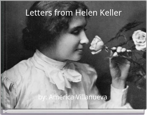 "Letters from Helen Keller" - Free stories online. Create books for ...