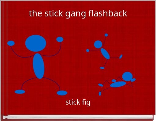 "the stick gang flashback" - Free stories online. Create books for kids ...