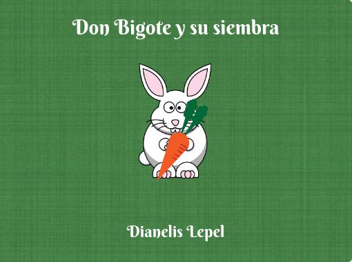 "Don Bigote y su siembra" - Free stories online. Create books for kids ...