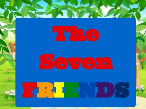 "The Seven FRIENDS" - Free stories online. Create books for kids ...