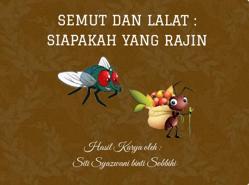 "SEMUT DAN LALAT : SIAPAKAH YANG RAJIN" - Free stories online. Create ...