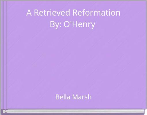 "A Retrieved Reformation By: O'Henry" - Free stories online. Create ...