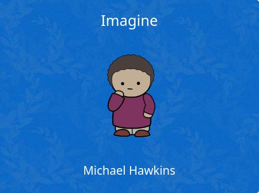 "Imagine" - Free stories online. Create books for kids | StoryJumper