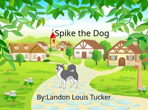 "Spike the Dog" - Free stories online. Create books for kids | StoryJumper