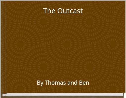 "The Outcast" - Free stories online. Create books for kids | StoryJumper