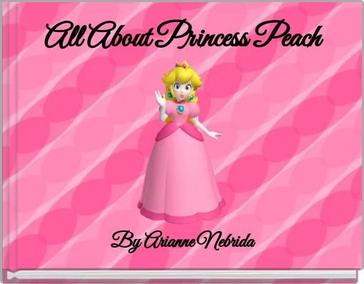 "All About Princess Peach" - Free stories online. Create books for kids ...