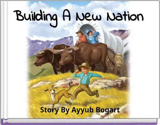 "Building A New Nation" - Free stories online. Create books for kids ...