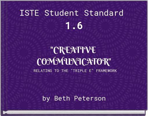 "ISTE Student Standard 1.6 "CREATIVE COMMUNICATOR" RELATING TO THE ...
