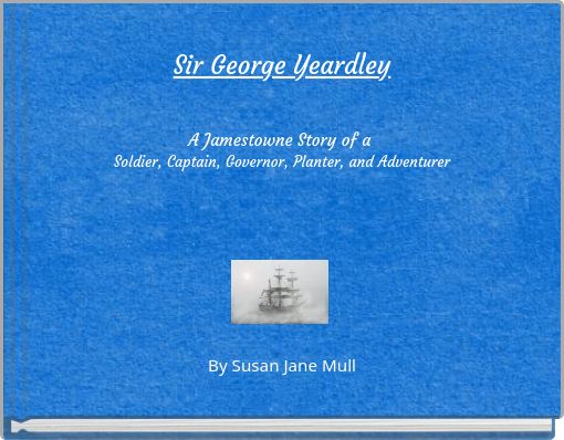 "Sir George Yeardley A Jamestown Story of a Soldier, Captain, Governor ...