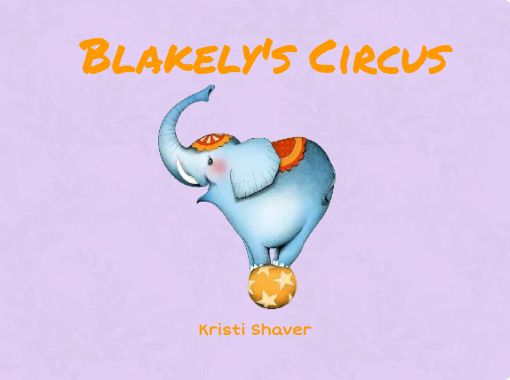 "Blakely's Circus" - Free stories online. Create books for kids | StoryJumper