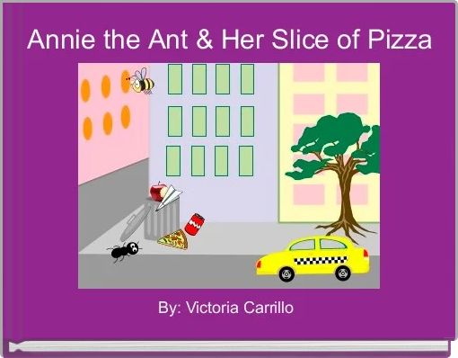 "Annie the Ant & Her Slice of Pizza" - Free stories online. Create ...