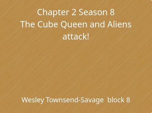 "Chapter 2 Season 8 The Cube Queen and Aliens attack!" - Free stories online. Create books for ...