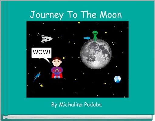 "Journey To The Moon" - Free stories online. Create books for kids ...
