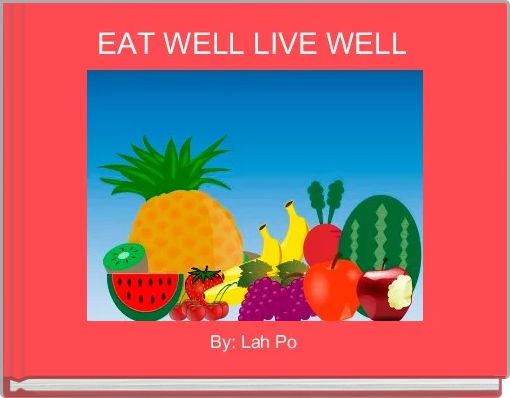 "EAT WELL LIVE WELL" - Free stories online. Create books for kids ...