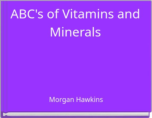 "ABC's of Vitamins and Minerals" - Free stories online. Create books ...