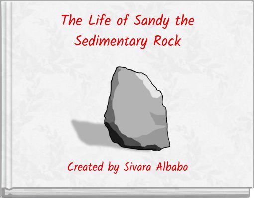 "The Life of Sandy the Sedimentary Rock" - Free stories online. Create ...