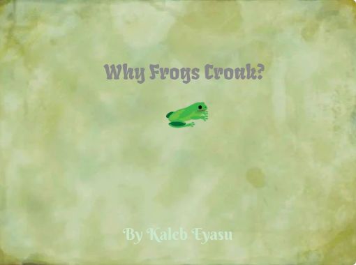 "Why Frogs Croak?" - Free stories online. Create books for kids ...