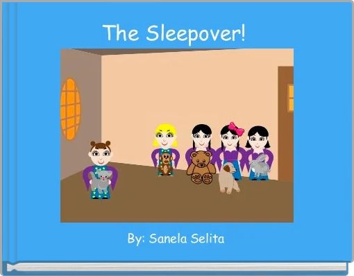 "The Sleepover!" - Free stories online. Create books for kids | StoryJumper