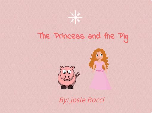 "The Princess and the Pig" - Free stories online. Create books for kids ...