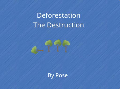 "Deforestation The Destruction" - Free stories online. Create books for ...