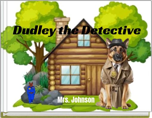 "Dudley the Detective" - Free stories online. Create books for kids ...