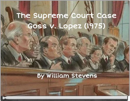 "The Supreme Court Case Goss v. Lopez (1975)" - Free stories online ...