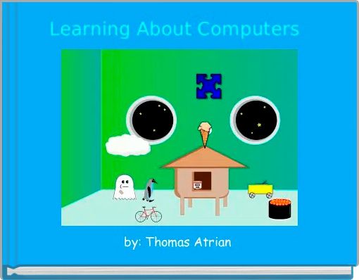 "Learning About Computers" - Free stories online. Create books for kids ...