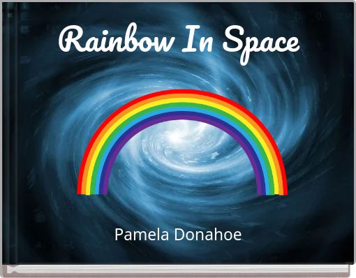 "Rainbow In Space" - Read stories online. Create books for kids ...
