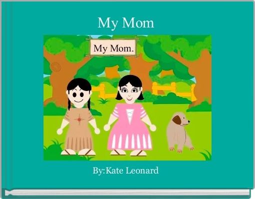 "My Mom" - Free stories online. Create books for kids | StoryJumper
