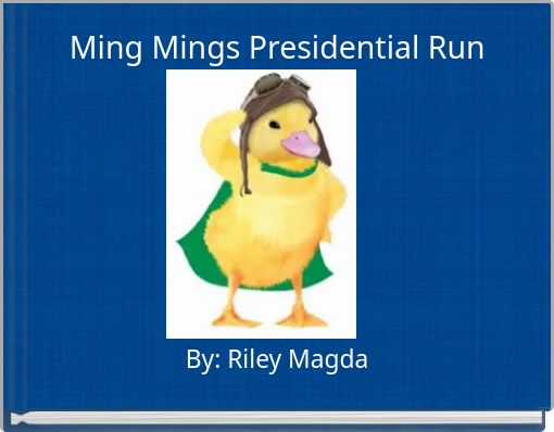 "Ming Mings Presidential Run" - Free stories online. Create books for kids | StoryJumper