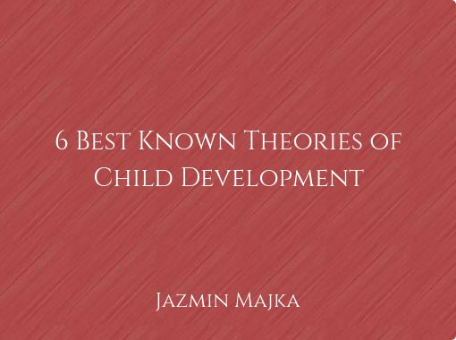 "6 Best Known Theories of Child Development" - Free stories online ...