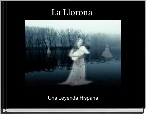 "La Llorona" - Free stories online. Create books for kids | StoryJumper